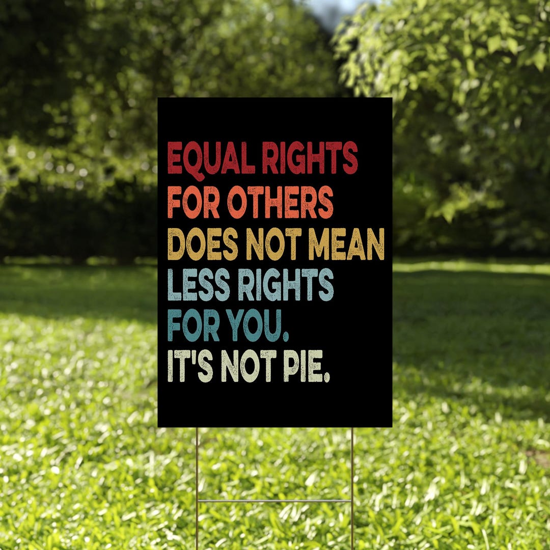Equal Rights for Others Does Not Mean Less Rights for You It's Not Pie ...