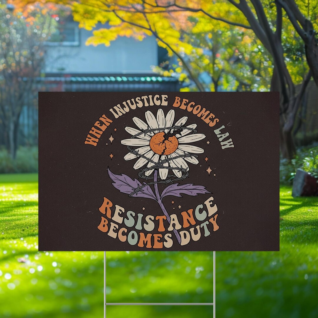 When Injustice Becomes Law Resistance Becomes Duty Yard Sign ...