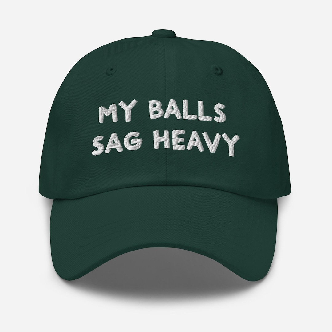 My BALLS SAG HEAVY | Embroidered Baseball Cap - Funny Hat for Men ...