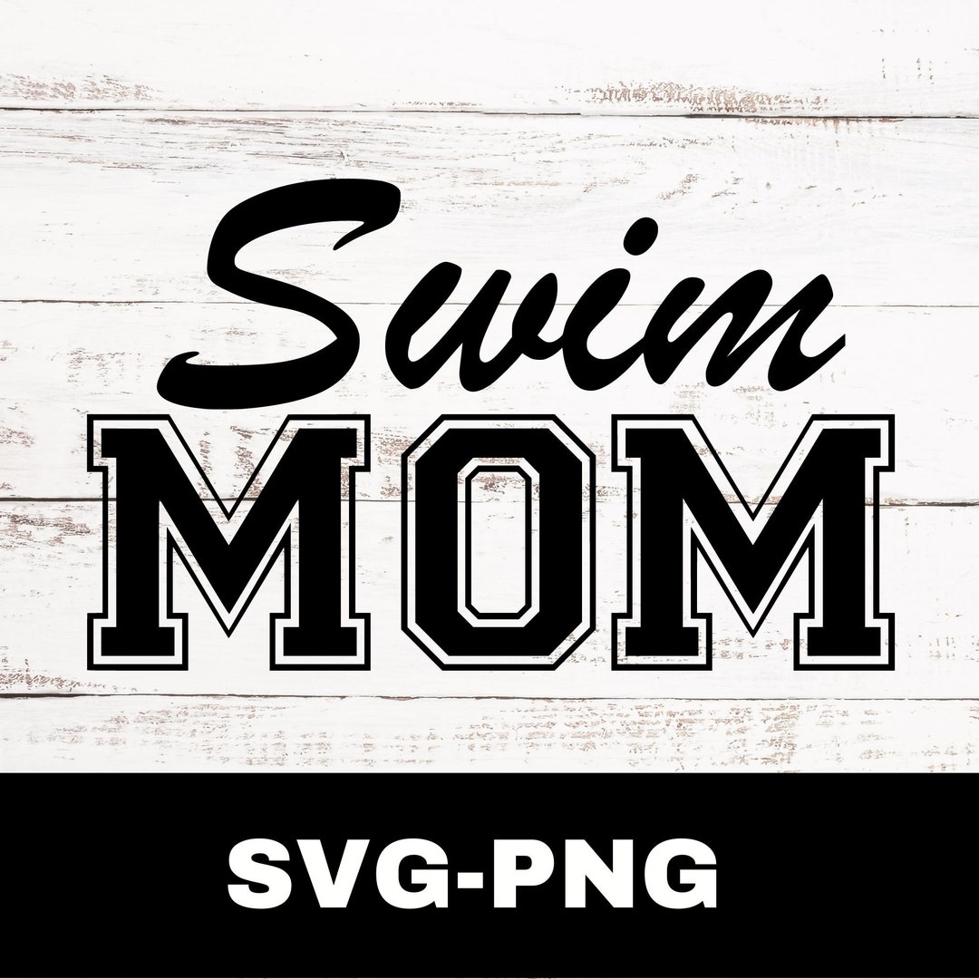 Swim Mom Svg, Swim Mom Png, Custom Swim Svg, Swimmer Cut File, Swimming ...