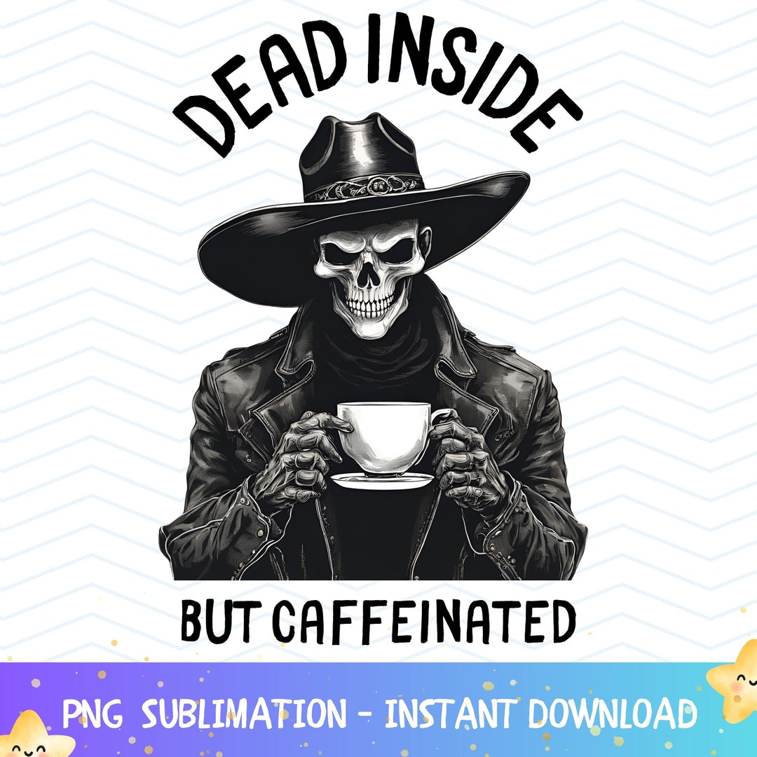 Dead Inside but Caffeinated, PNG, Instant Download, Digital Art, Skulls ...