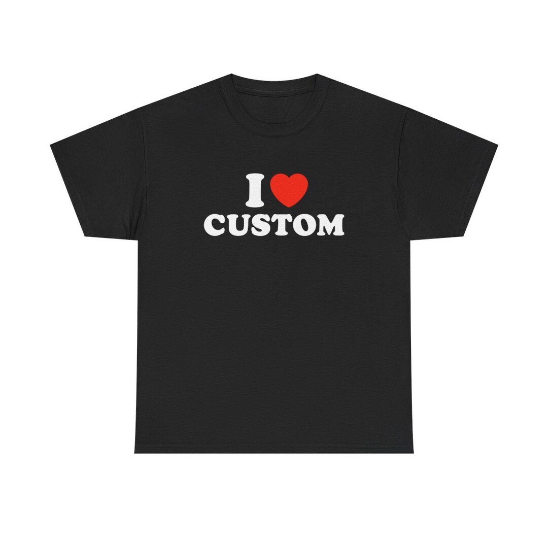 I Love Custom Shirt, Custom Text Shirt, Personalized Shirt, I Heart ...