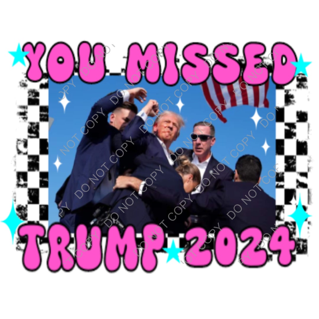 Trump You Missed Me Png, Sublimation, Digital Download, Trump Shooting ...