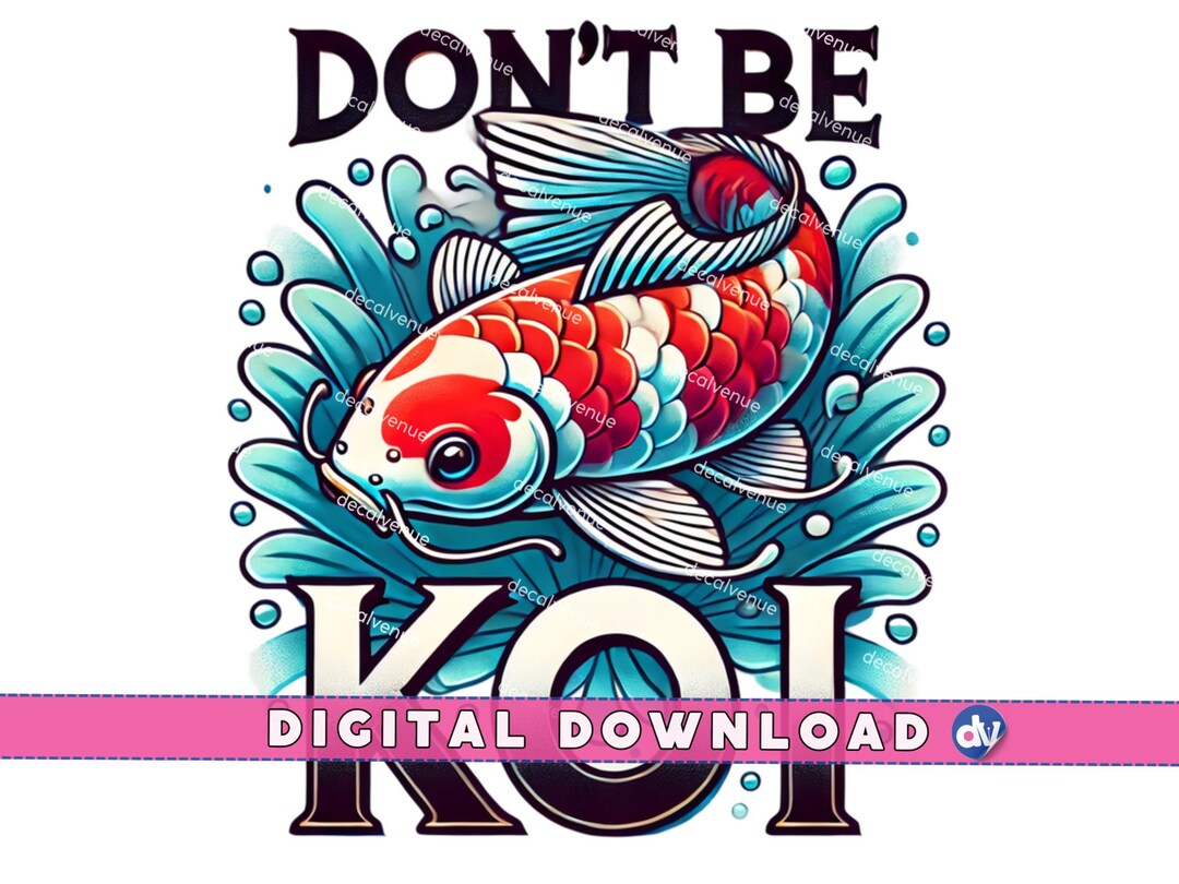 Koi Fish Dont Be Koi PNG Digital Download Clipart - Printable Art for ...