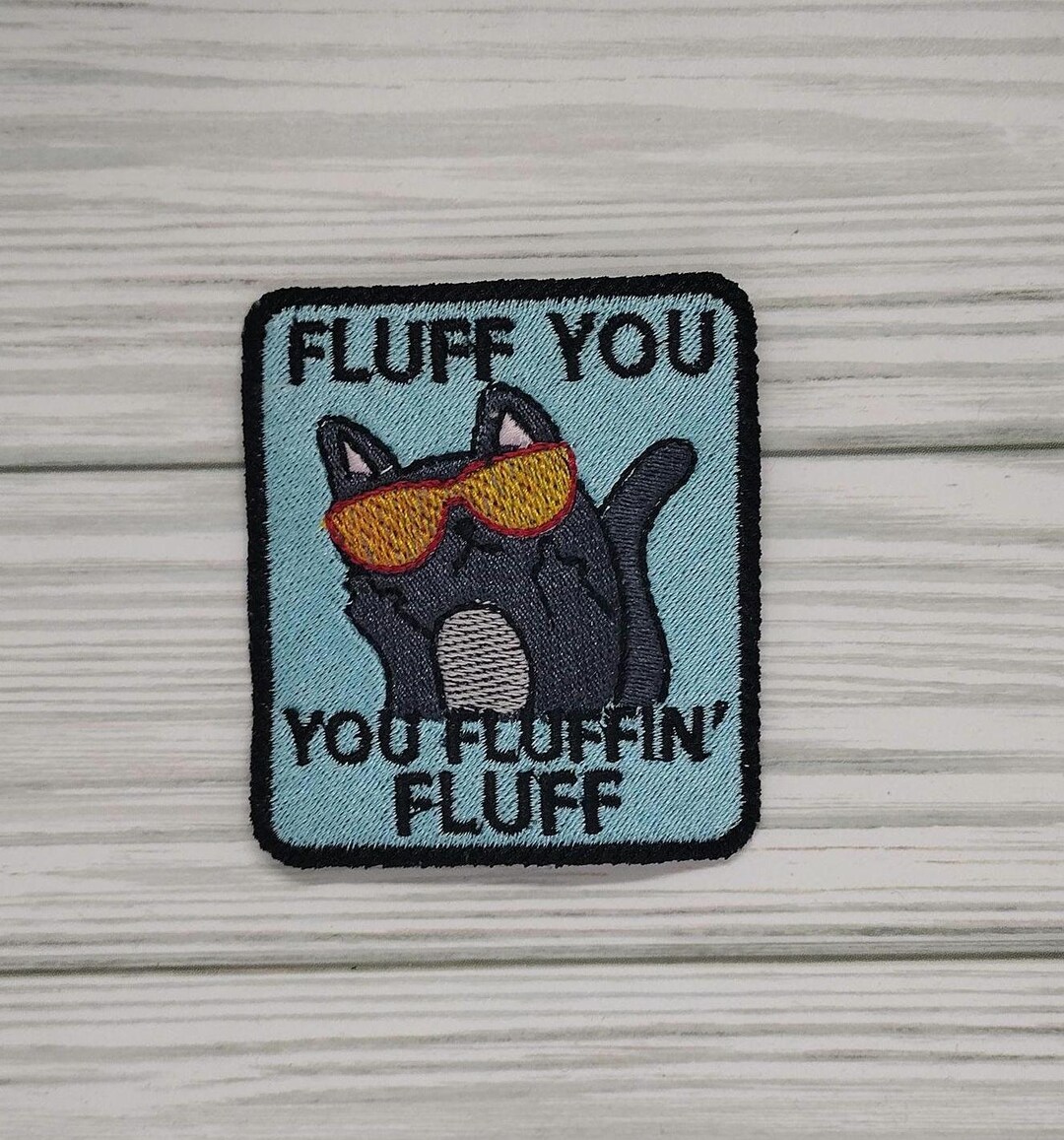 Funny Cat "fluff You ,you Fluffing Fluff" Patch 3 Sizes - Etsy