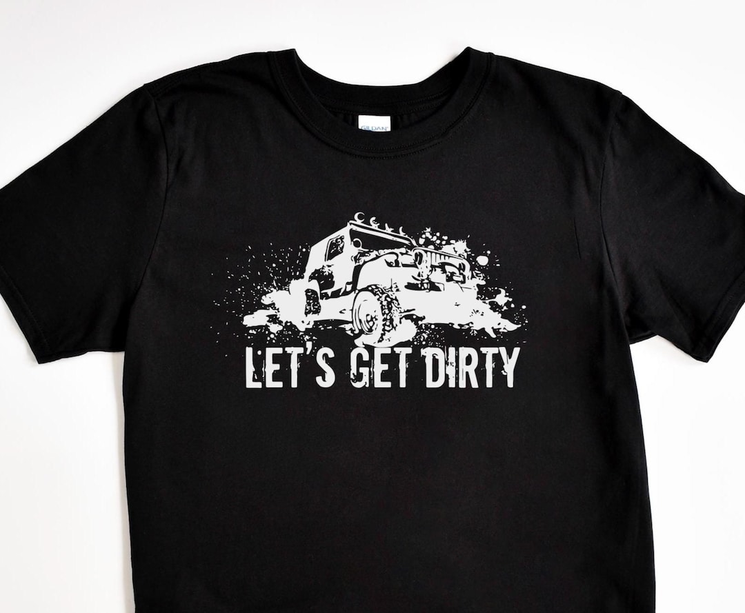 Lets Get Dirty 4x4 Shirt Off-road Mudding Backcountry Dirt Roads ...