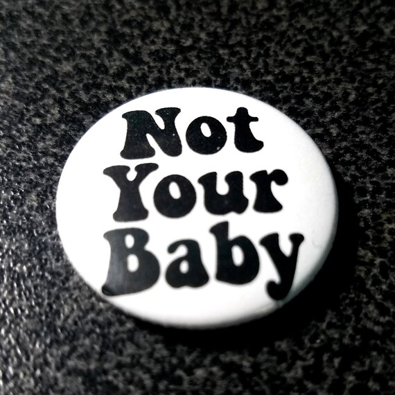 Not Your Baby 1 Inch Button | Etsy