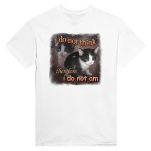 I Do Not Think Therefore I Do Not Am Cats- Unisex Crewneck T-shirt - Etsy