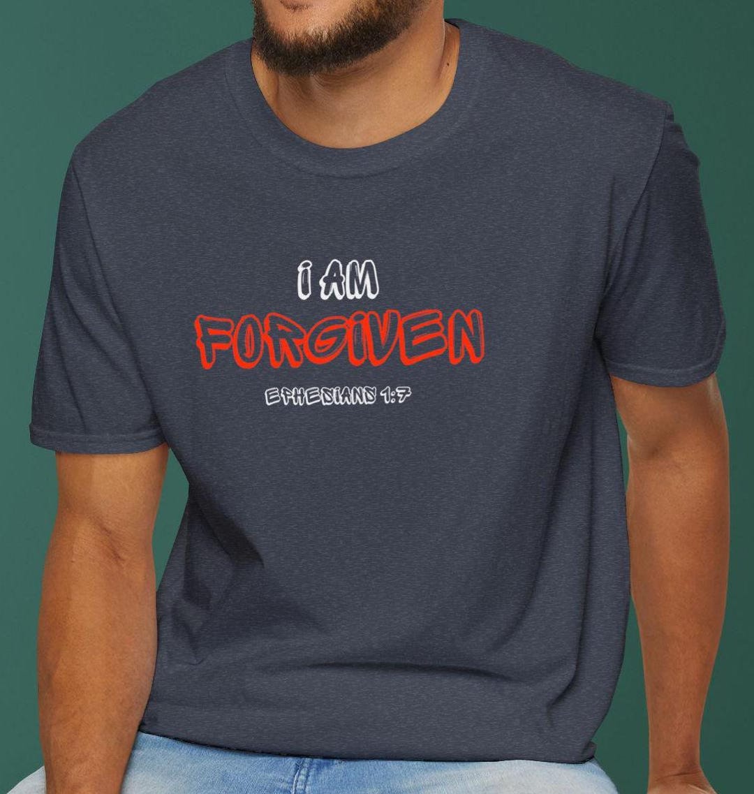 I Am Forgiven Shirt, Forgiven T-shirt for Believers, Ephesians 1:7 ...