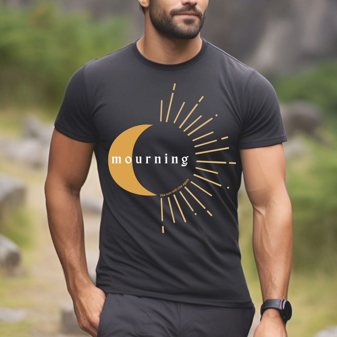 Tshirt Mourning the Sun Will Rise Again Bella&canvas T-shirt Mourning a ...
