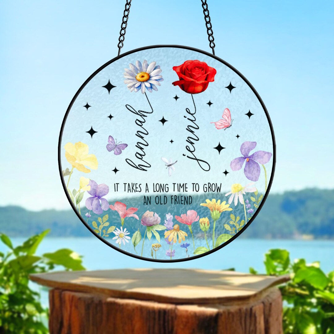 It Takes A Long Time to Grow an Old Friend Suncatcher, Best Friends ...