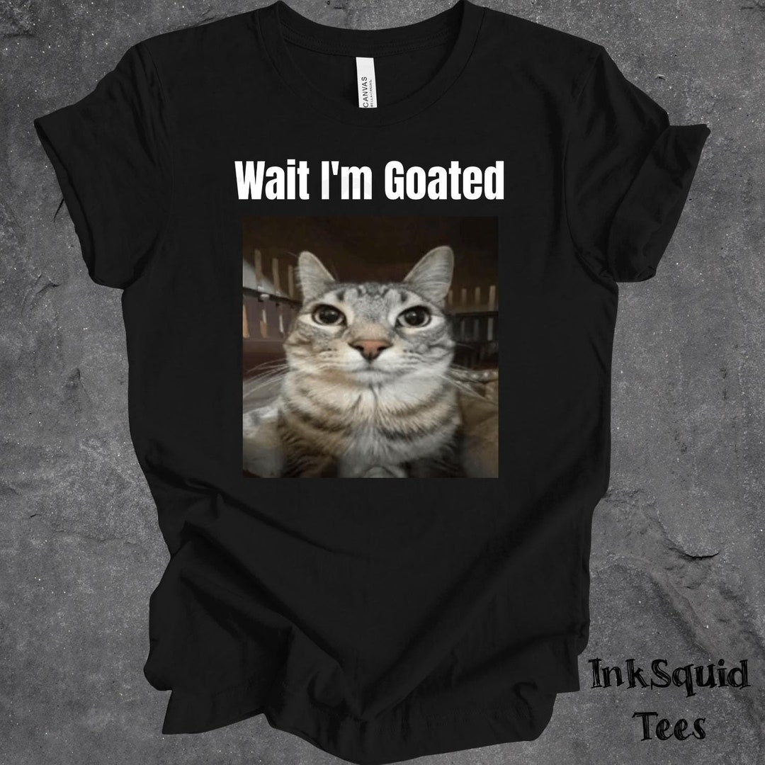 Wait I'm Goated Cat Meme Shirt, Weirdcore Shirt, Silly Cat Shirt ...