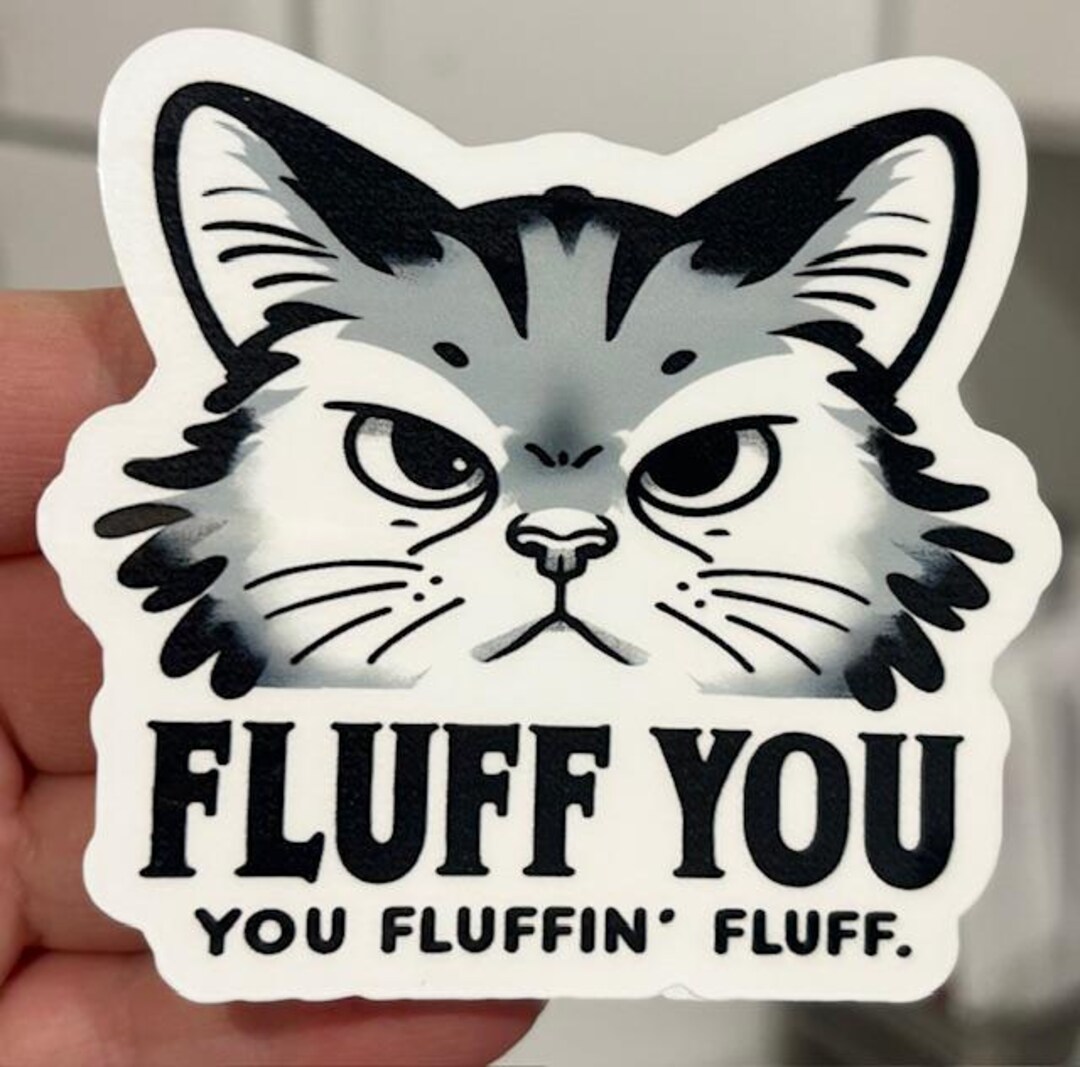 Funny "fluff You" Cat Vinyl Sticker: Waterproof Laptop Decal - Etsy