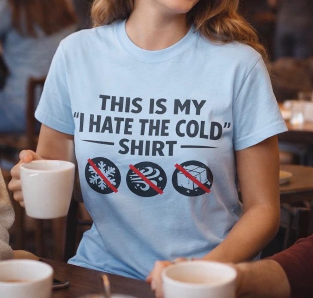 I Hate the Cold Shirt T-shirt | Funny Winter Anti-cold Tee - Etsy