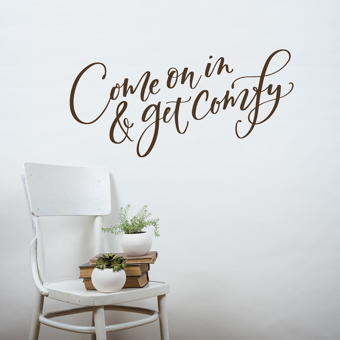 Come on in and Get Comfy Wall Decal Entry Way Wall Decor Home Decor ...