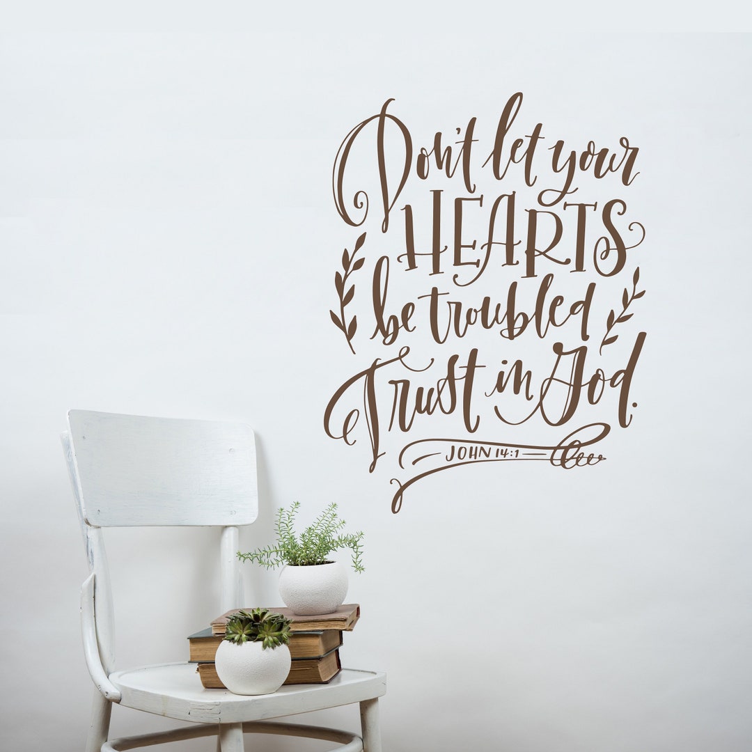 Don't Let Your Hearts Be Troubled Trust in God Wall Decal Bible Verse ...