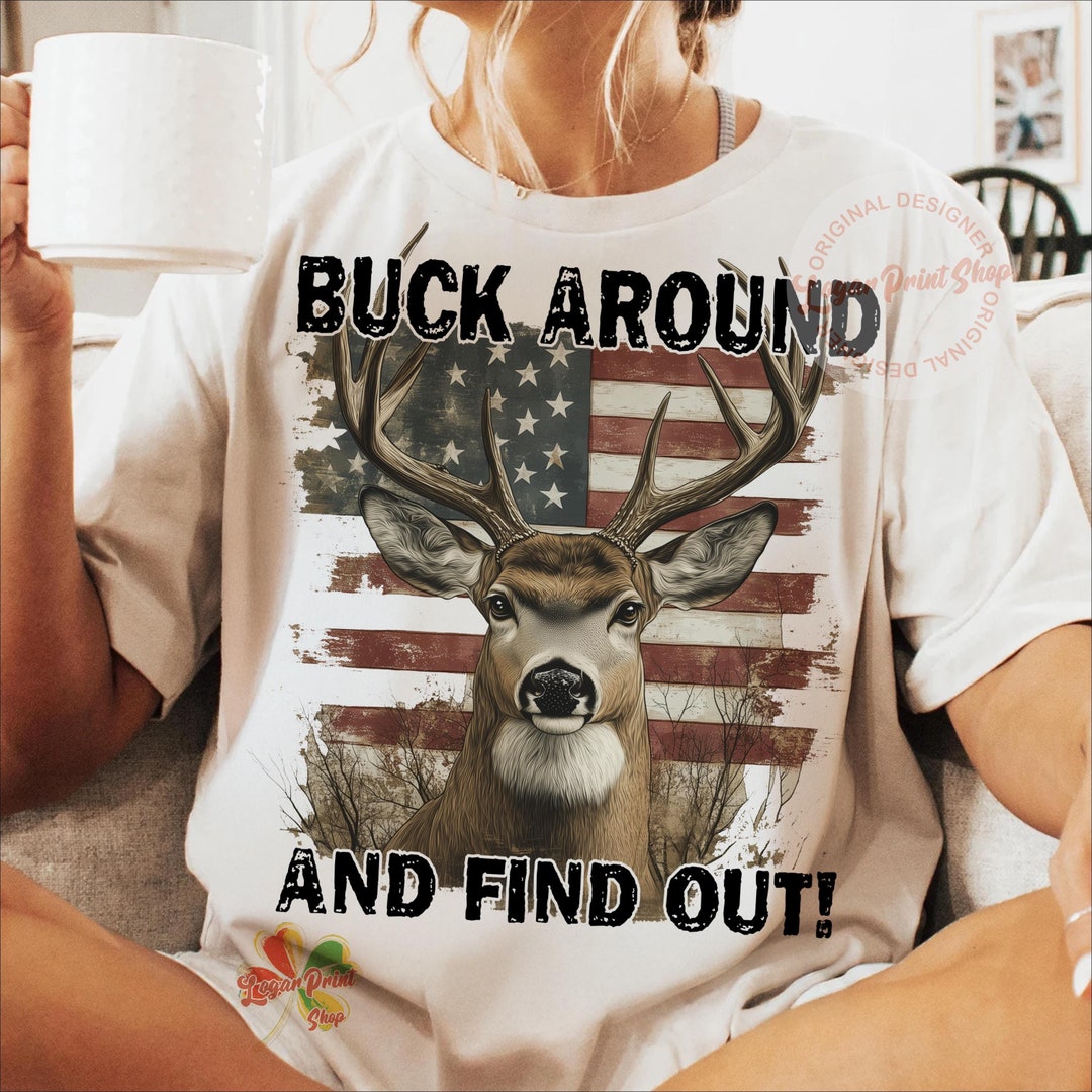Buck Around and Find Out Png, USA Deer Hunting Png, Camo Deer Png, Funny Deer Hunting Png ...
