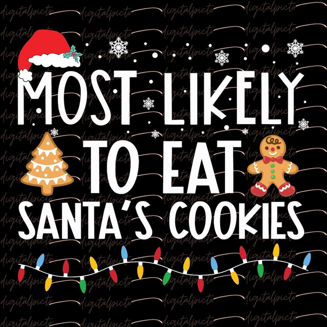 Most Likely to Eat Santa's Cookies Png,funny Christmas Design PNG ...