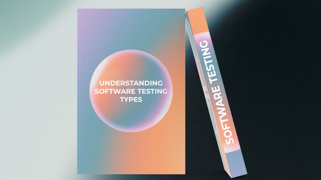 Understanding Software Testing Types: A Comprehensive Guide to Ensuring ...