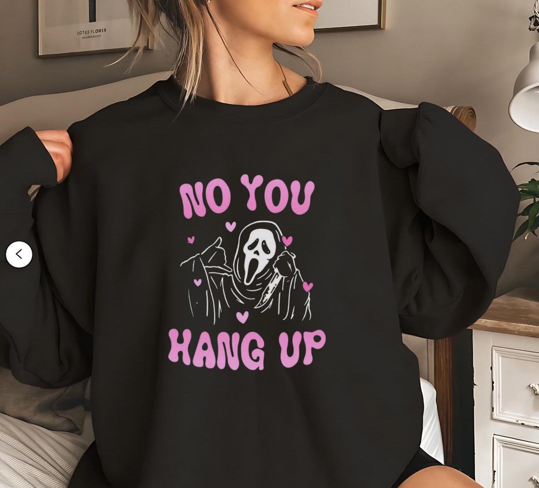 No You Hang up Sweater Scream Movie Horror Shirt Sweatshirt Pullover ...