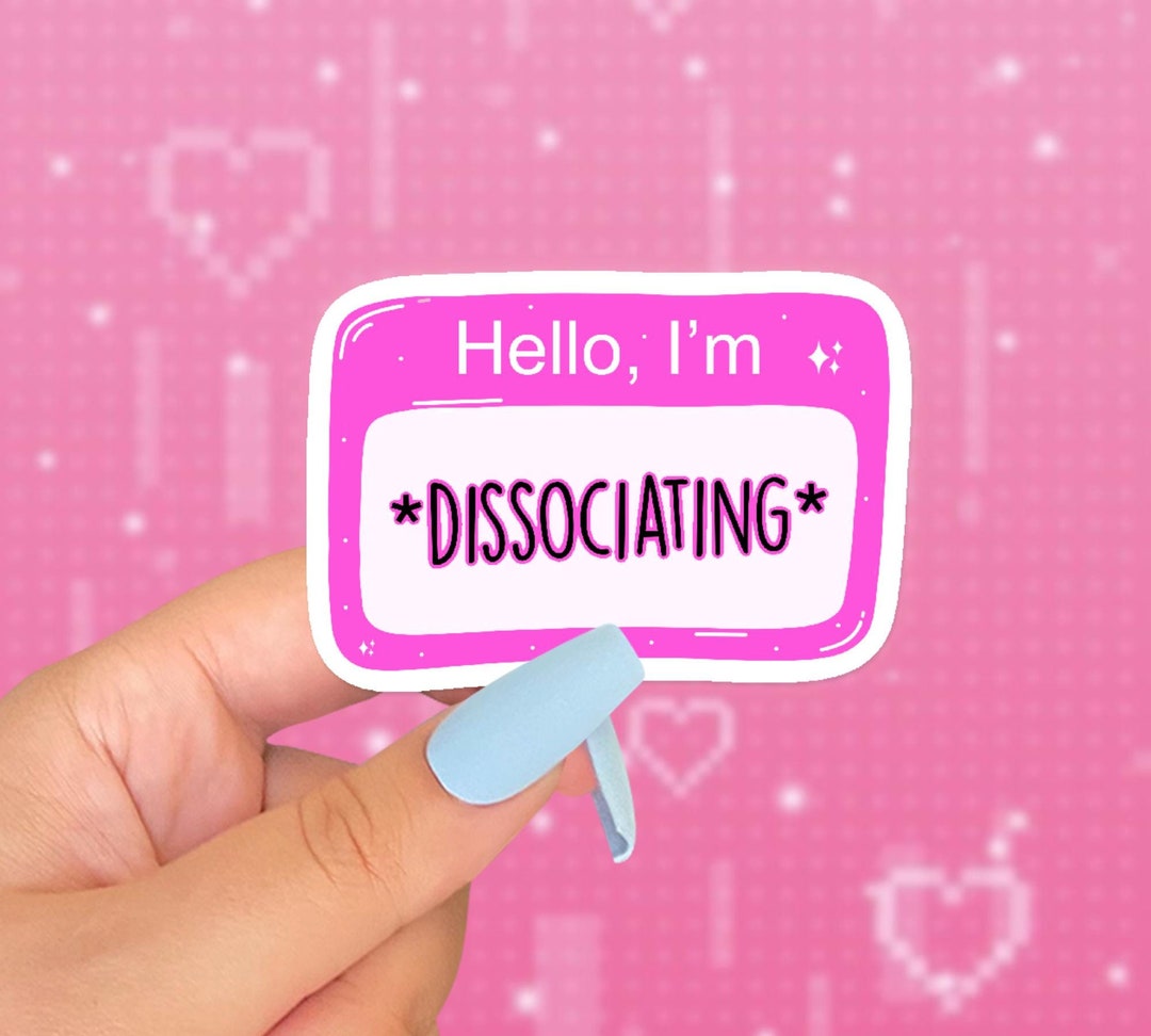 Dissociating Sticker / Mental Health Sticker - Etsy