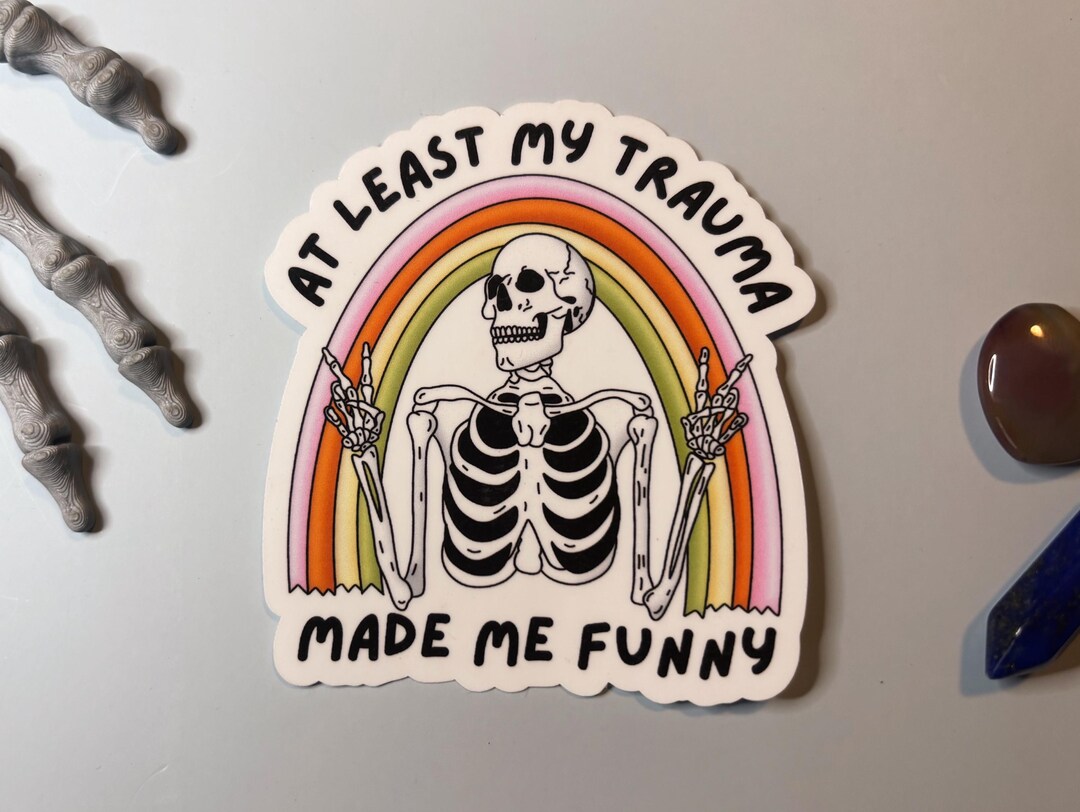 Funny Trauma Sticker / at Least My Trauma Made Me Funny - Etsy