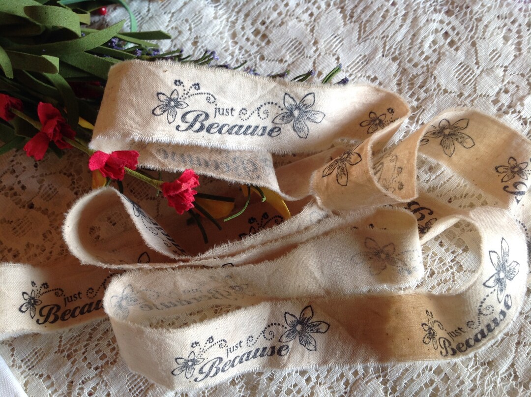 Just Because Hand Stamped Ribbon Trim 1 Inch X 2 Yards Hand Frayed Hand ...