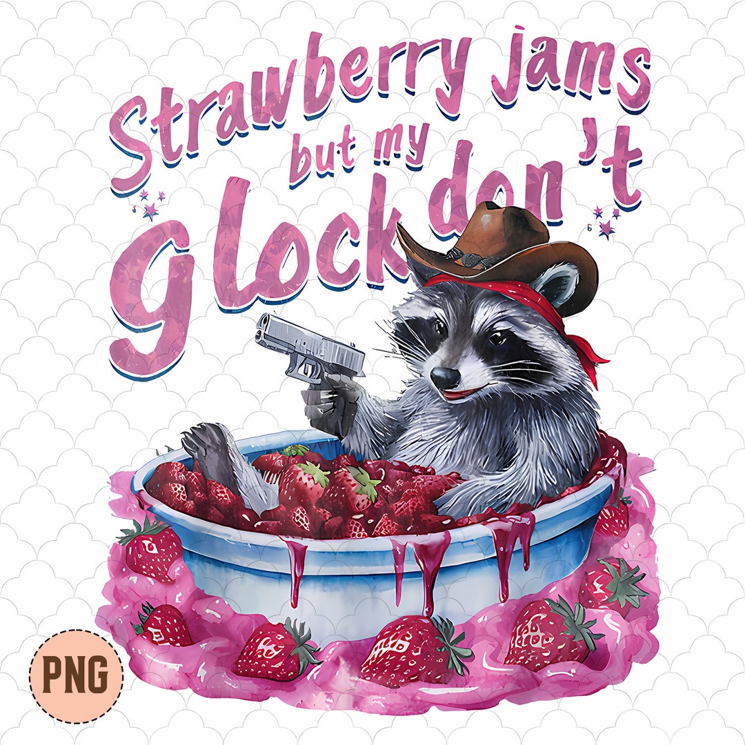 Strawberry Jams but My Glock Don't Png Sublimation Download for Tees Trendy Shirts Funny Raccoon ...