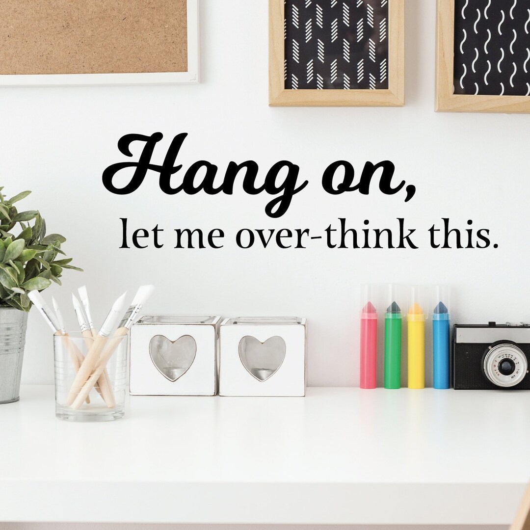Wall Quote Decal Hang on Let Me Overthink This Funny Inspirational ...