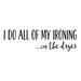 Wall Quotes I Do All My Ironing in the Dryer Laundry Room - Etsy