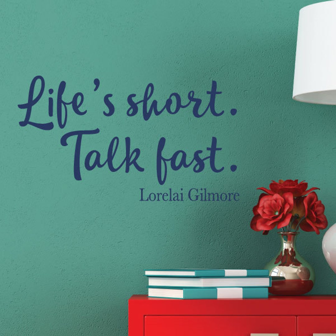 Life's Short Talk Fast Wall Quote Decal Inspirational Gilmore Girls ...