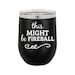 This Might Be Fireball 12oz 20oz 30oz Personalized Tumbler Wedding ...