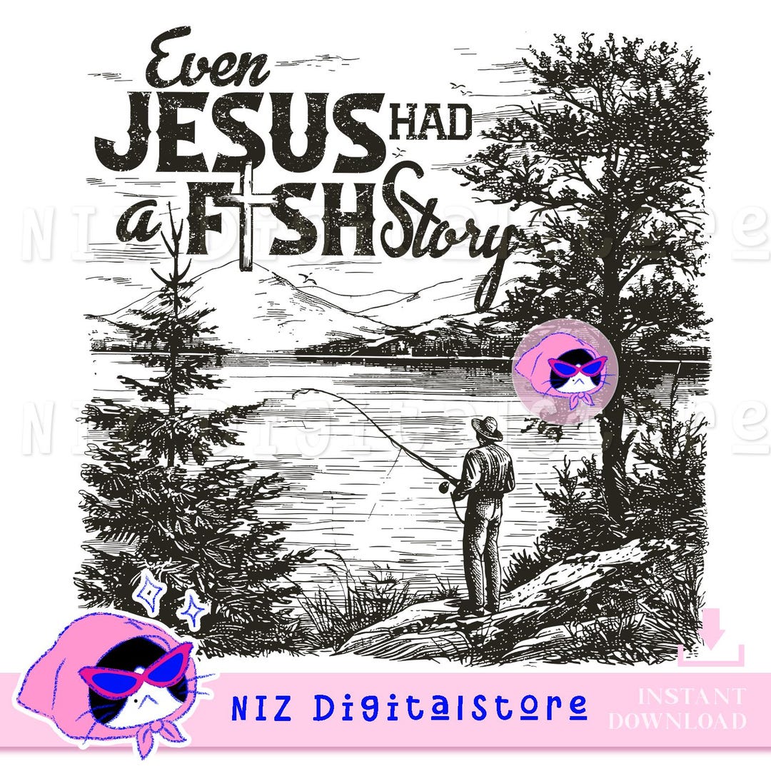 Even Jesus Had A Fishing Story Svg Png, Jesus Design, Jesus Bible Svg ...