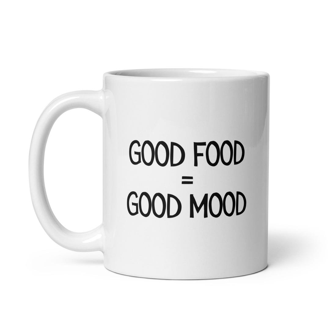 Good Food = Good Mood White Glossy Mug – Perfect for Foodies, Chefs ...