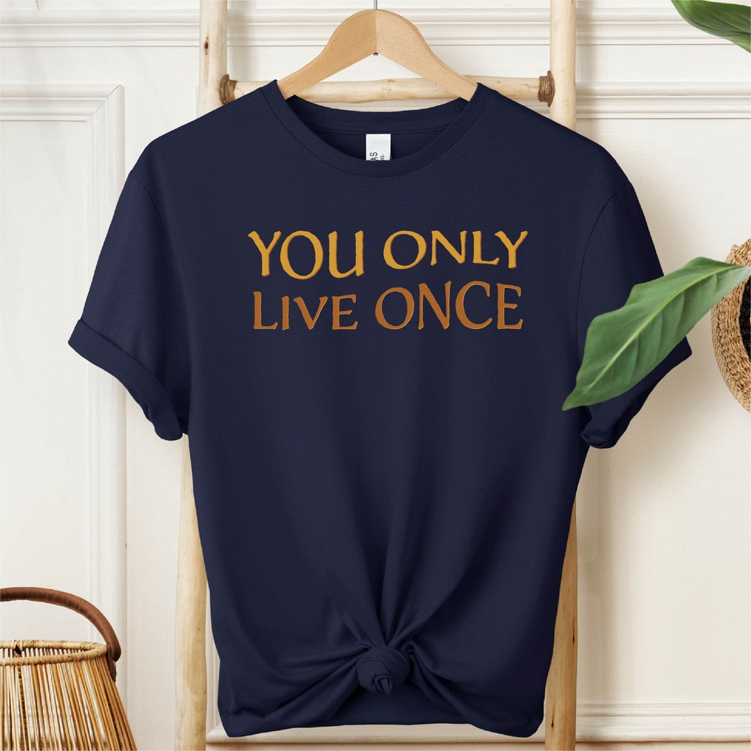 You Only Live Once Shirt, YOLO T-shirt, Positive Life Definition Tees ...