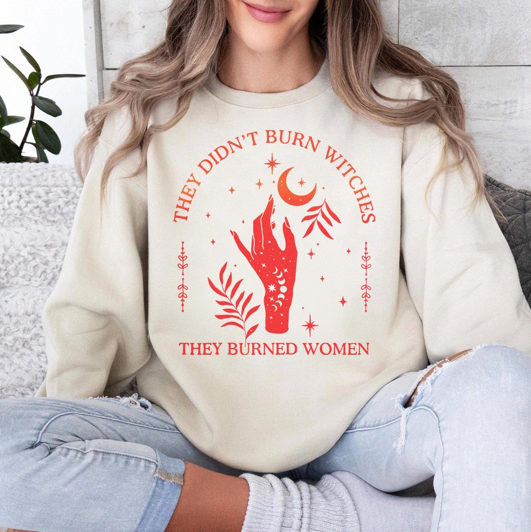 They Didn't Burn Witches They Burned Women Shirt, Halloween Sweatshirt ...