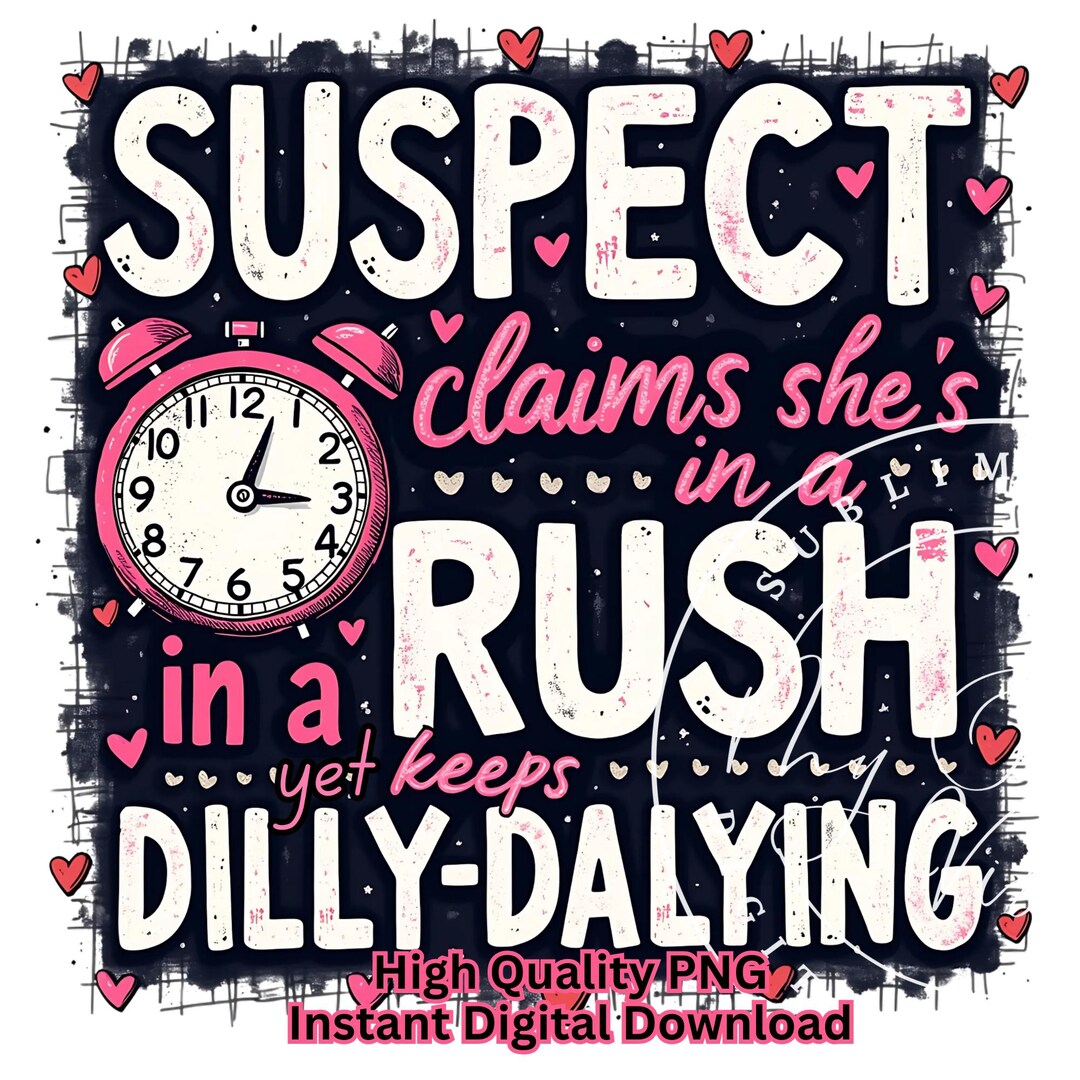 Suspect Claims She's in a Rush PNG Funny Sarcastic PNG Suspect Claims ...