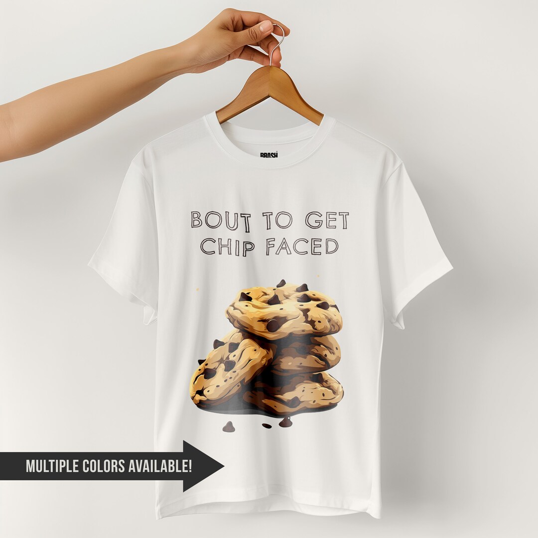 Bout to Get Chip Faced Tee, Cookie Lover T-shirt, Funny Implied Tees ...