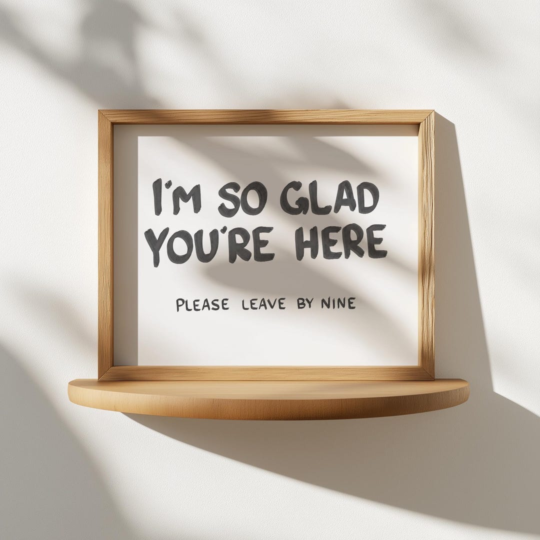 I'm so Glad You're Here PRINTABLE, Funny Entryway Sign, Please Leave by ...