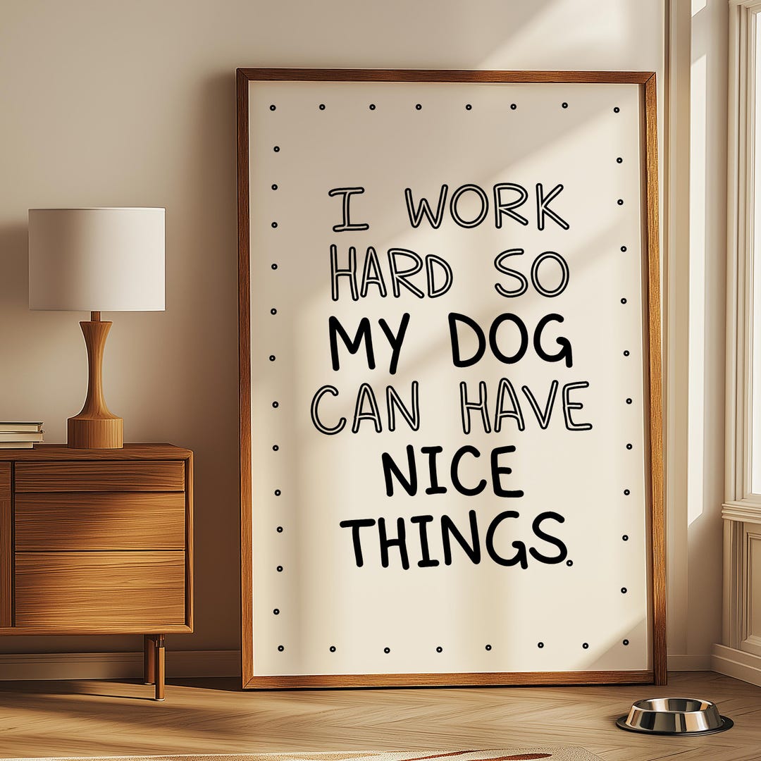 Dog Lover Wall Art PRINTABLE, I Work Hard so My Dog Can Have Nice ...