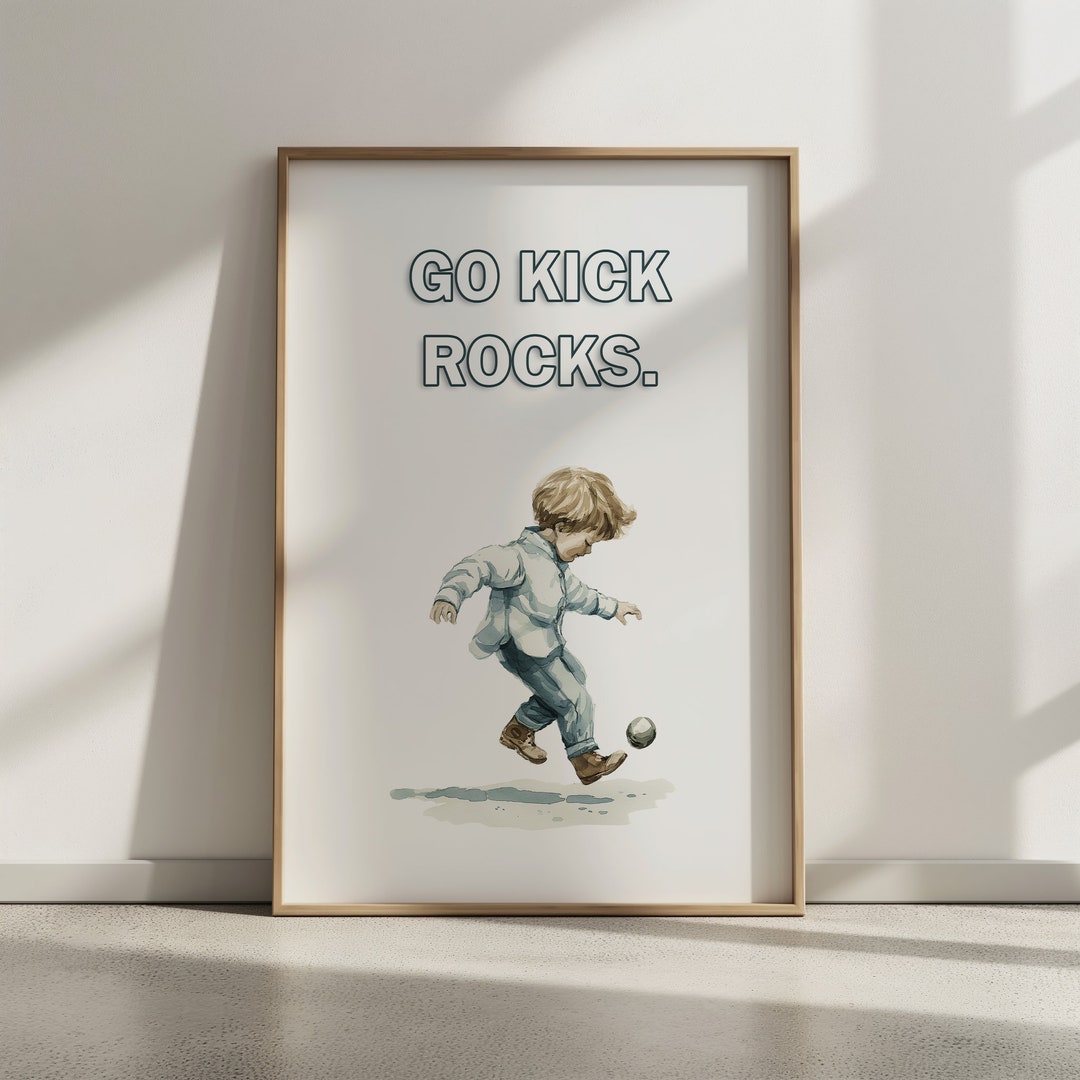 Go Kick Rocks PRINTABLE, Funny Downloadable Wall Art, Go Kick Rocks ...