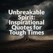 Unbreakable Spirit: Inspirational Quotes for Tough Times - Etsy