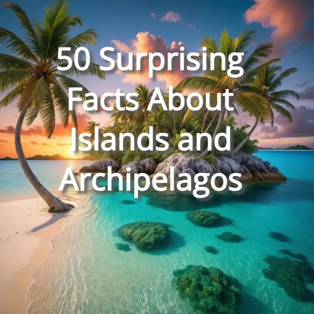 50 Surprising Facts About Islands and Archipelagos - Etsy