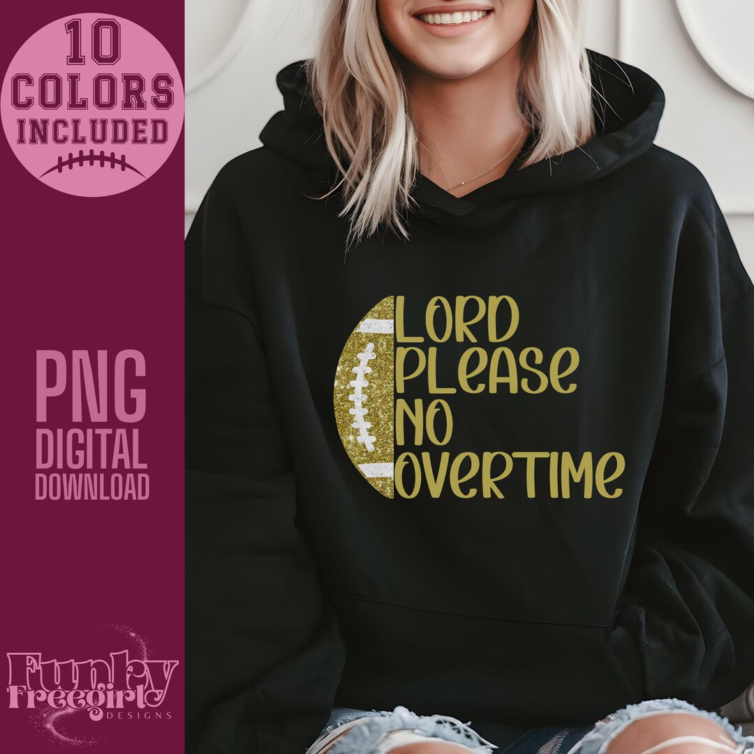 Lord Please No Overtime Football PNG | Glitter Football Shirt ...