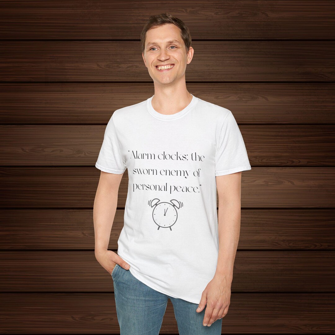Alarm Clocks Are the Sworn Enemy of Personal Peace, Funny Quote Unisex ...