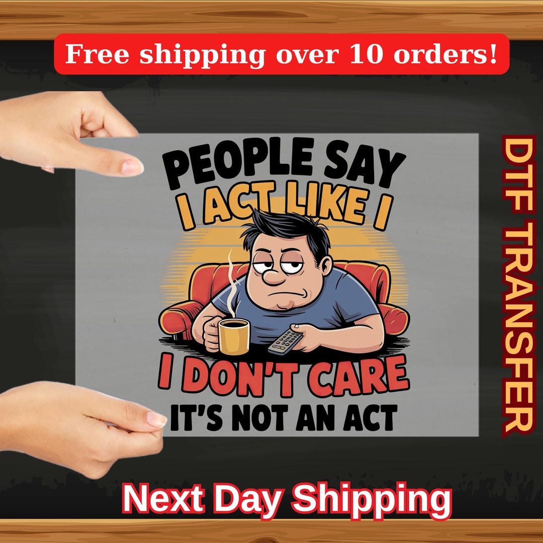 Funny Lazy Guy Iron on Dtf, I Don’t Care Sarcastic Shirt Print, Couch ...