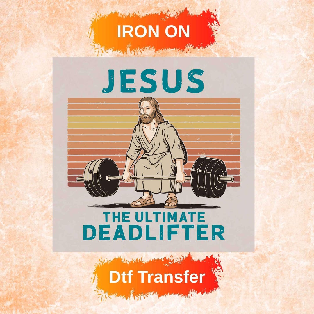 Jesus Ultimate Deadlifter DTF Transfer, Funny Gym Iron On, Christian ...