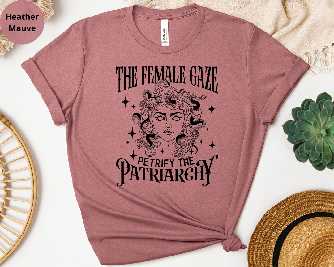 The Female Gaze Petrify the Patriarchy Shirt Mythologic Medusa ...