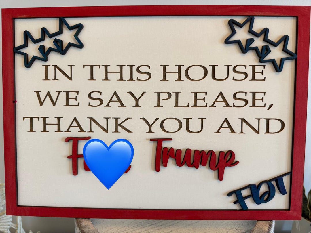 In This House Trump Sign, in This House We Say Please, Get Sign ...