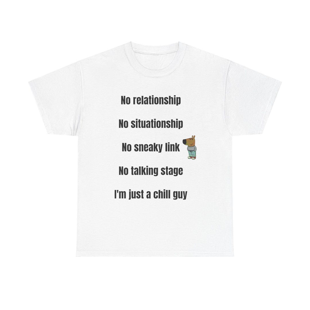 Chill Guy no Tee Chill Guy Shirt Chill Guy Meme I'm Just A Chill Guy ...
